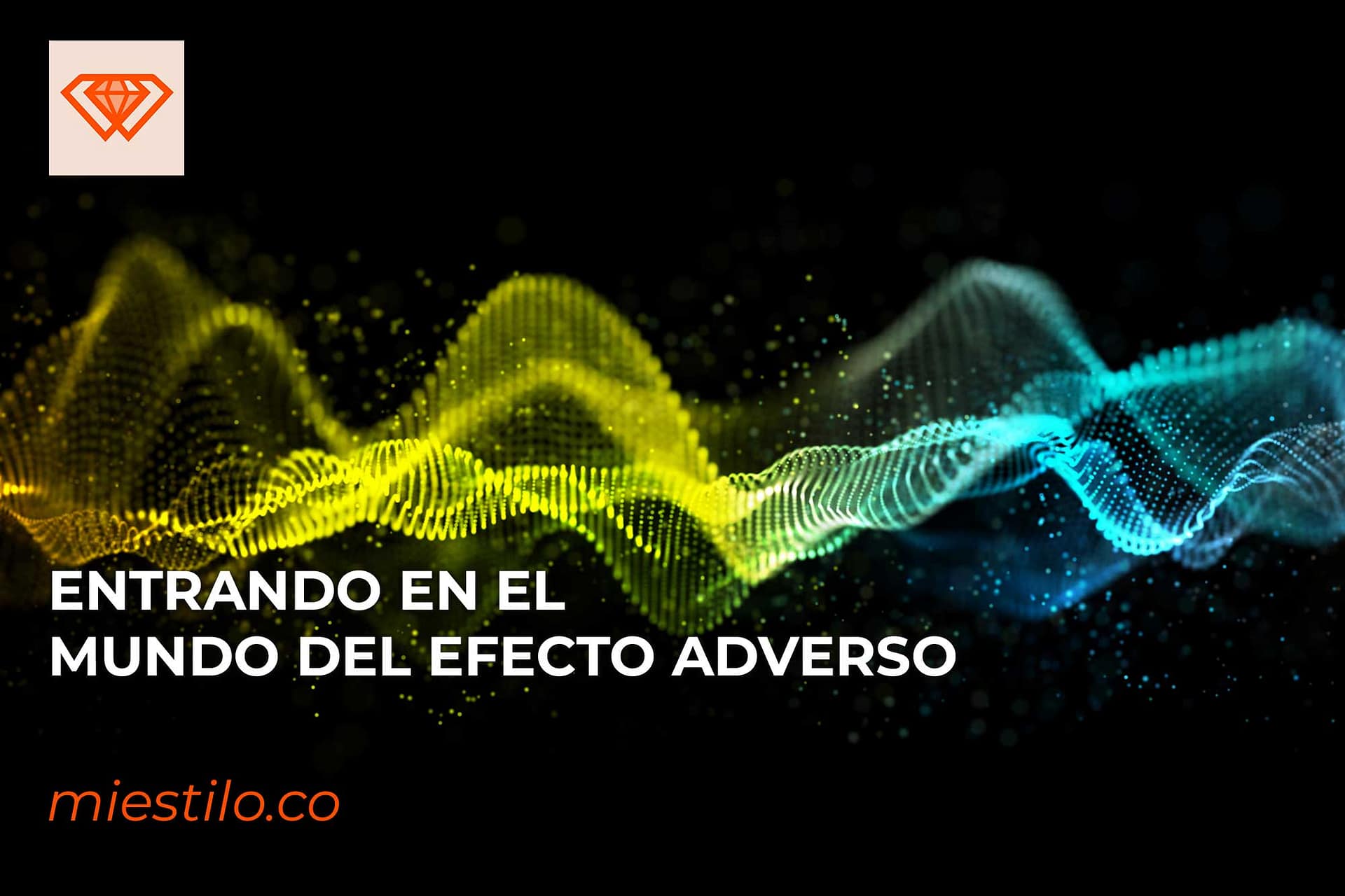 Entrando en el mundo del efecto adverso - Mi Estilo